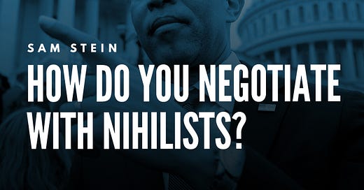Sam Stein: How Do You Negotiate with Nihilists?