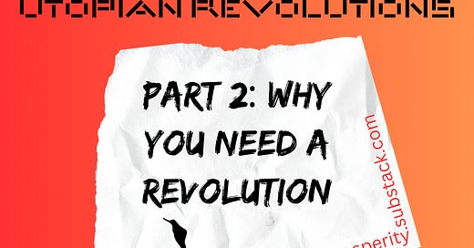 Utopian Revolutions, Part II | Why You Need a Revolution