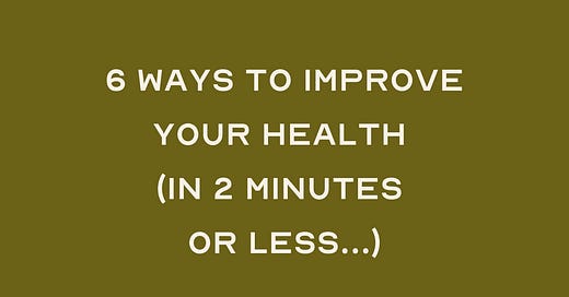 6 Ways to Improve Your Health in 2 Minutes or Less ⏰