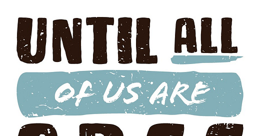 Until All Of Us Are Free | Ijeoma Oluo | Substack