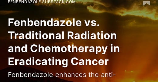 Fenbendazole vs. Traditional Radiation and Chemotherapy in Eradicating ...