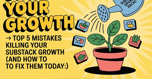 🚨 Top 5 Mistakes Killing Your Substack Growth (And How to Fix Them Today) 🚨