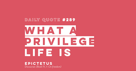What a Privilege Live Is | Daily Quote #289