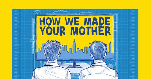 How We Made Your Mother | HWMYM | Substack