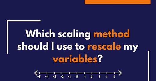 Which scaling method should I use to rescale my variables?