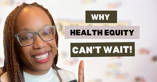 Why Health Equity Can’t Wait - by Tomesha Campbell