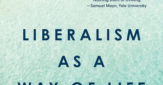 Liberalism As a Way of Life - by Damon Linker
