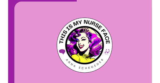 This Is My Nurse Face | Anna Schroeder | Substack