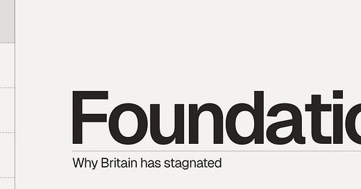 Foundations: Why Britain has stagnated - by Ben Southwood