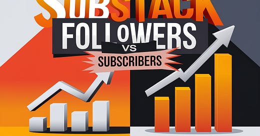 The Complete Guide to Substack Followers vs. Subscribers