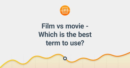 Film vs movie - Which is the best term to use?