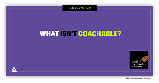 What Isn’t Coachable? - Admired Leadership Field Notes
