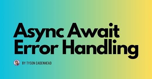 Handling Errors With Async Await - by Tyson Cadenhead Handling Errors With Async Await - by Tyson Cadenhead