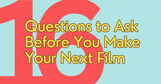16 Questions to Ask Before You Make Your Next Film