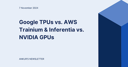 Google TPUs vs. AWS Trainium & Inferentia vs. NVIDIA GPUs