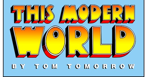 This Modern World | Tom Tomorrow | Substack