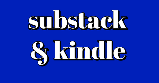 Reading Substacks on Kindle - by Stephen W.
