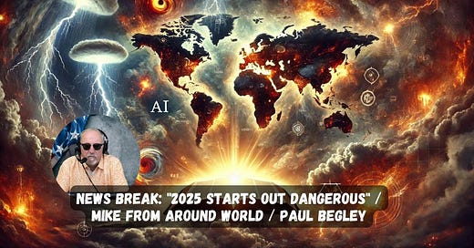 NEWS BREAK: "2025 Starts Out Dangerous" | Pastor Paul Begley & Mike From Around The World | 77 ...
