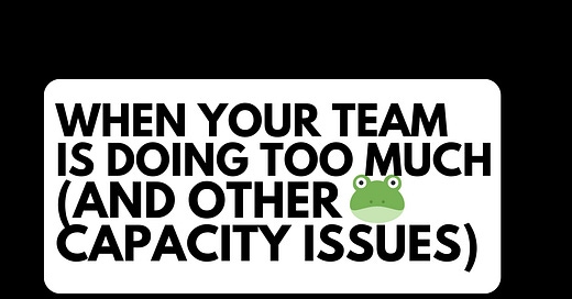 How to know when your team is doing too much (and other capacity issues)