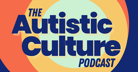Autistic Culture Podcast | What if autism isn’t what you think it is ...