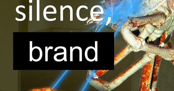 Silence, Brand! | 🦀 Anonymous Crab 🦀 | Substack