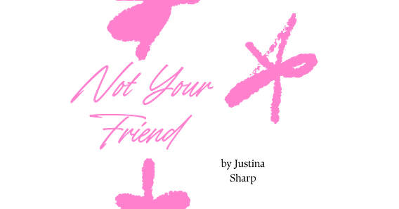 not your friend | Justina Sharp | Substack