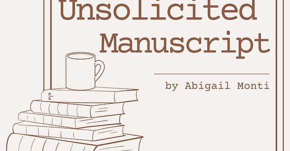 Unsolicited Manuscript | Abigail Monti | Substack
