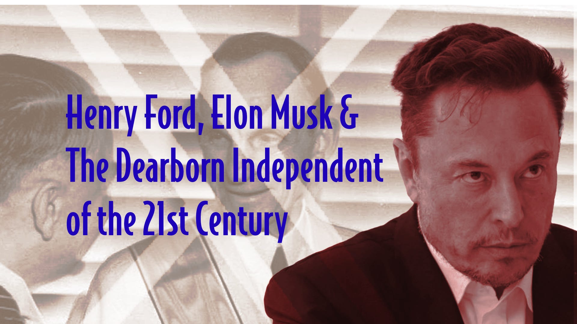 Henry Ford, Elon Musk & The Dearborn Independent of the 21st Century