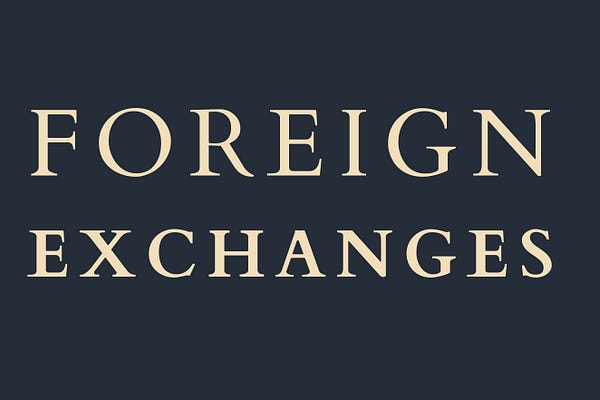 Foreign Exchanges | Derek Davison | Substack