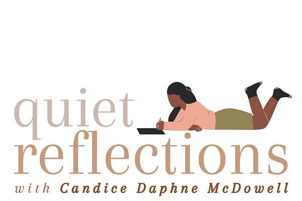 quiet reflections | Candice Daphne McDowell | Substack