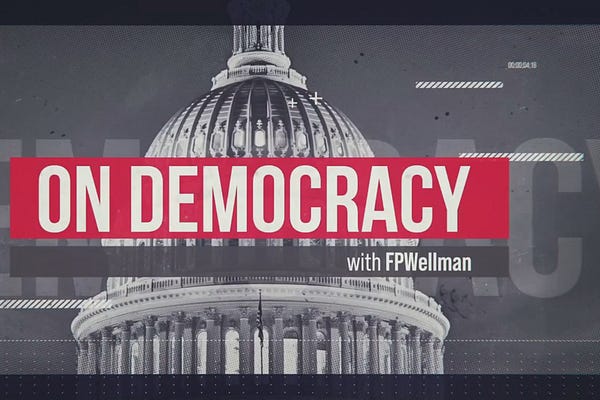 On Democracy with FPWellman Substack Community | Substack