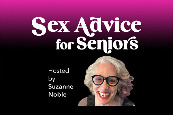 Sex Advice for Seniors Podcast | Suzanne Noble | Substack