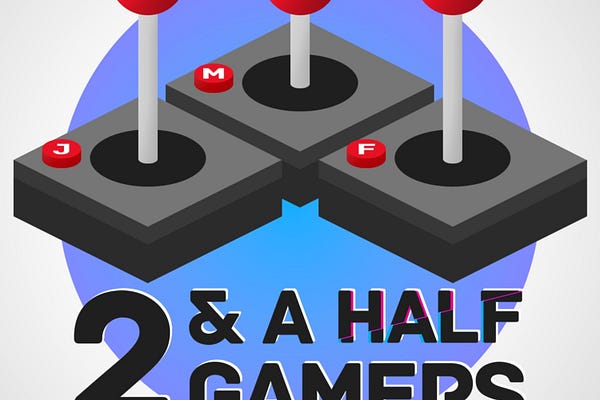 two & a half gamers | Substack