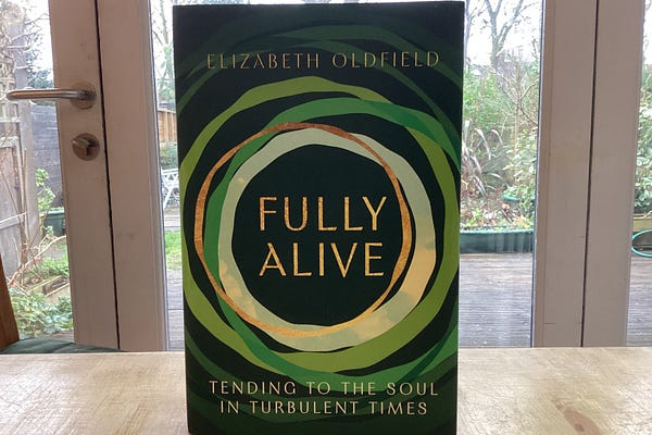 Fully Alive by Elizabeth Oldfield | Substack