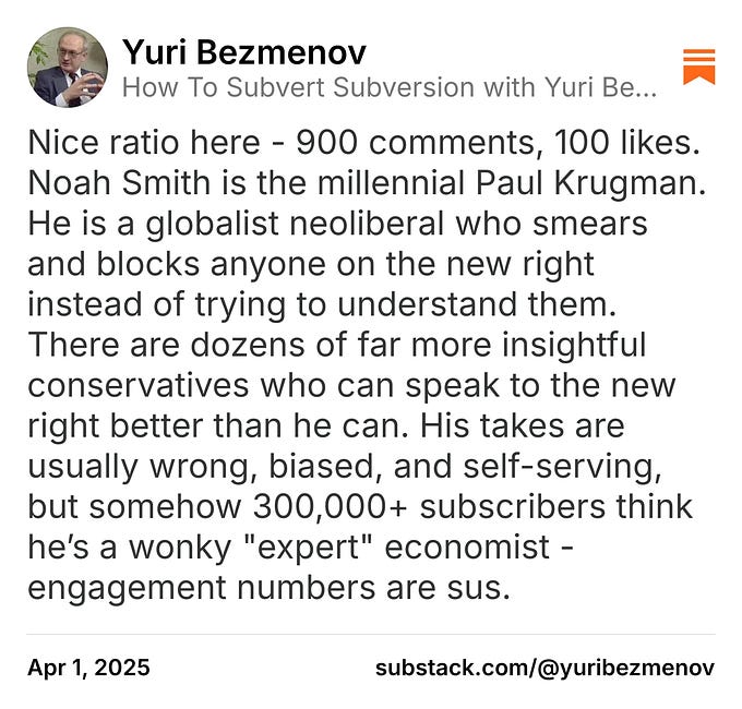 Yuri Bezmenov on Substack: "Nice ratio here - 900 comments, 100 likes. Noah Smith is the ...