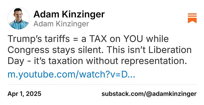 Adam Kinzinger on Substack: "Trump’s tariffs = a TAX on YOU while Congress stays silent. This ...