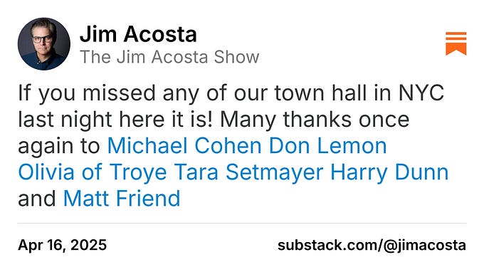 Jim Acosta on Substack: "If you missed any of our town hall in NYC last night here it is! Many ...