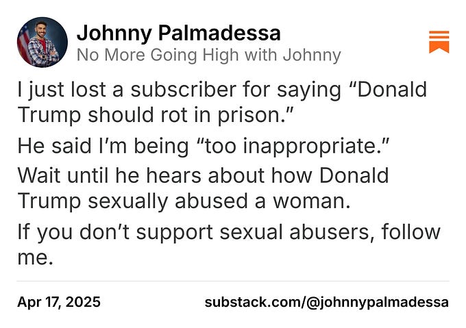 Johnny Palmadessa on Substack: "I just lost a subscriber for saying “Donald Trump should rot in ...