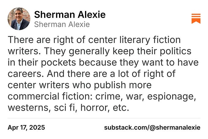 Sherman Alexie on Substack: "There are right of center literary fiction writers. They generally ...