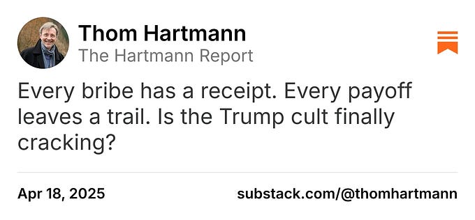 Thom Hartmann on Substack: "Every bribe has a receipt. Every payoff ...