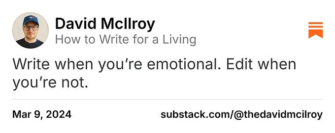 David McIlroy on Substack: "Write when you’re emotional. Edit when you’re not."