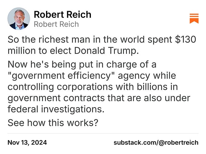 Robert Reich on Substack: "So the richest man in the world spent $130 million to elect Donald ...