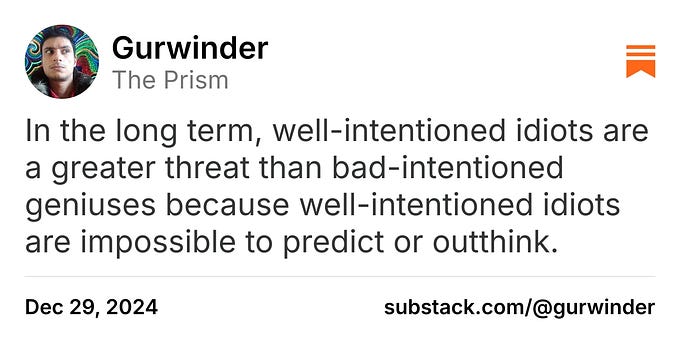 Gurwinder on Substack: "In the long term, well-intentioned idiots are a ...