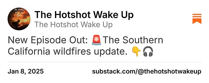 The Hotshot Wake Up on Substack: "New Episode Out: 🚨The Southern California wildfires update. 👇🎧"