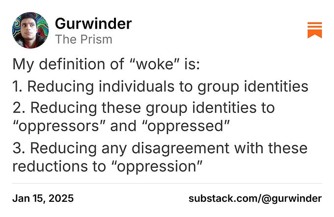Gurwinder on Substack: "My definition of “woke” is: 1. Reducing ...