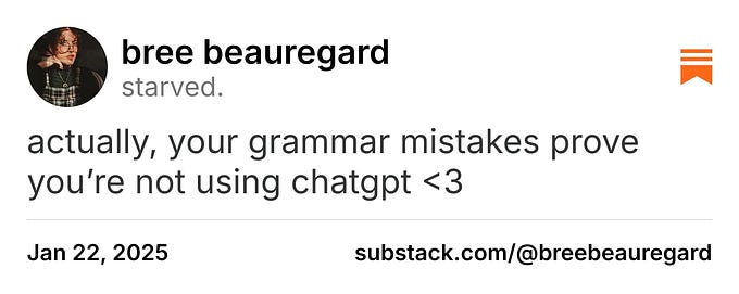 bree beauregard on Substack: "actually, your grammar mistakes prove you’re not using chatgpt