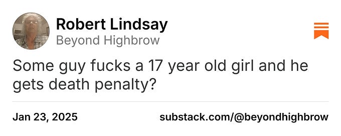 Robert Lindsay on Substack: "Some guy fucks a 17 year old girl and he gets death penalty?"