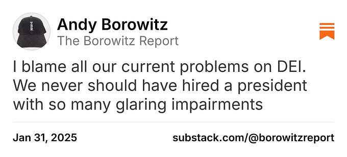 Andy Borowitz on Substack: "I blame all our current problems on DEI. We never should have hired ...