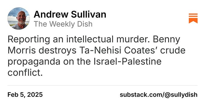 Andrew Sullivan on Substack: "Reporting an intellectual murder. Benny Morris destroys Ta-Nehisi ...