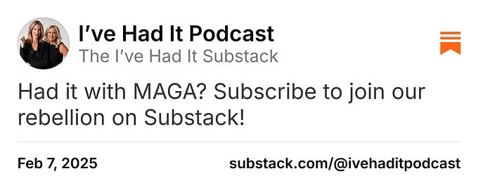 I’ve Had It Podcast on Substack: "Had it with MAGA? Subscribe to join our rebellion on Substack!"